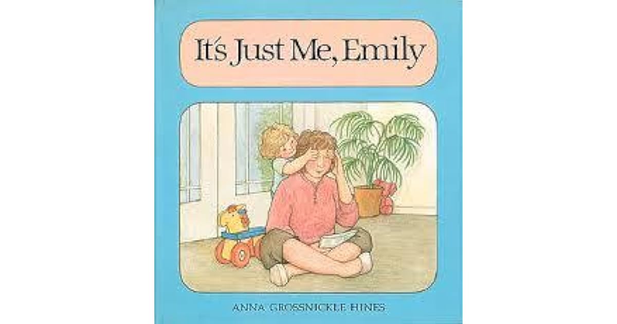 It's Just Me, Emily by Anna Grossnickle Hines
