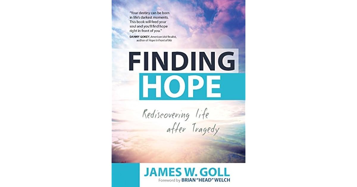 Finding Hope: Rediscovering Life after Tragedy by James W. Goll