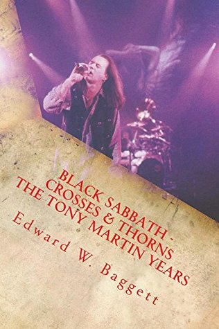 Black Sabbath Crosses And Thorns The Tony Martin Years by Edward Baggett