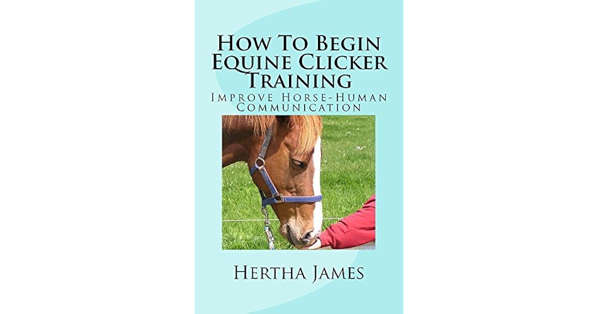 How To Begin Equine Clicker Training by Hertha James