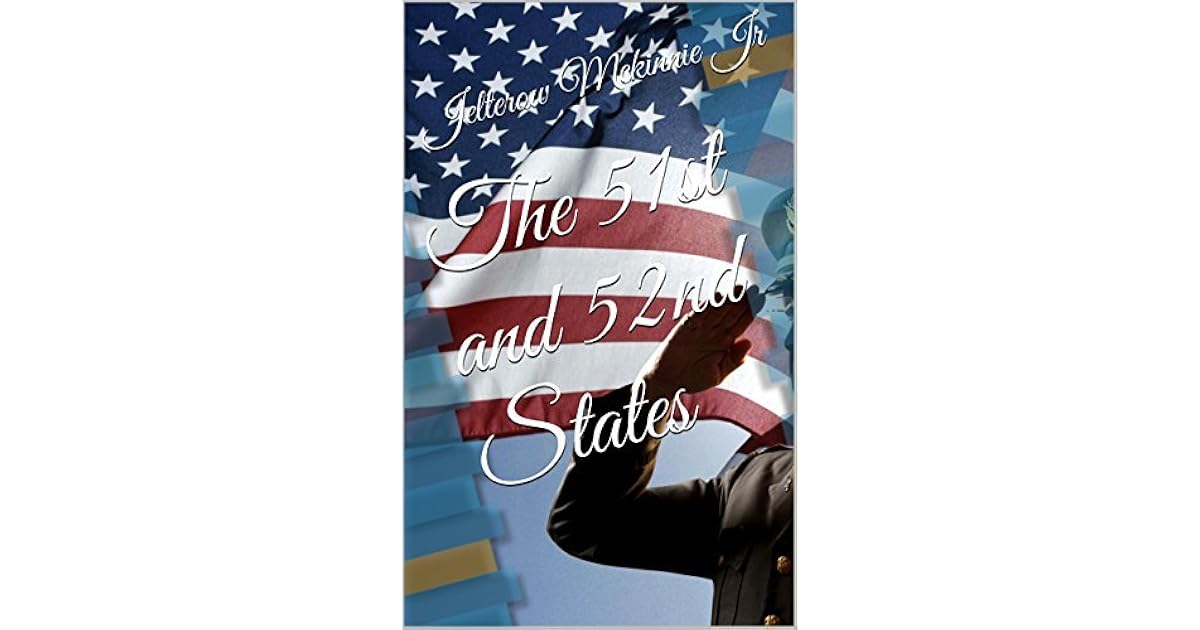 The 51st and 52nd States by Jelterow Mckinnie Jr.
