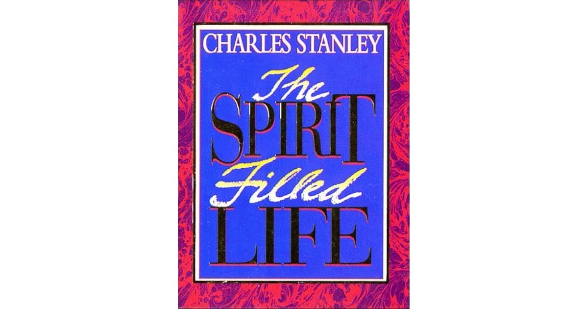 The Spirit Filled Life by Charles F. Stanley
