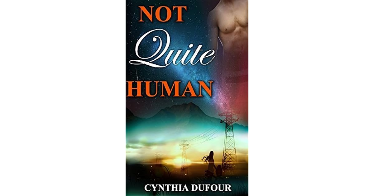 Not Quite Human by Cynthia Dufour