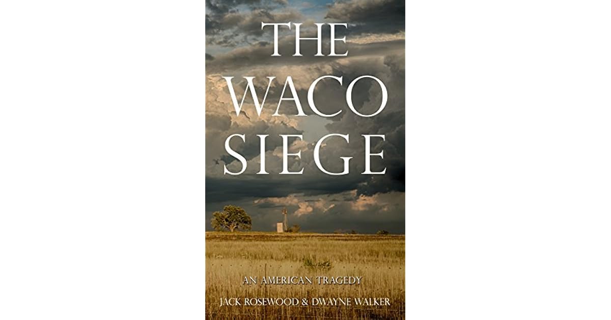 The Waco Siege: An American Tragedy by Jack Rosewood