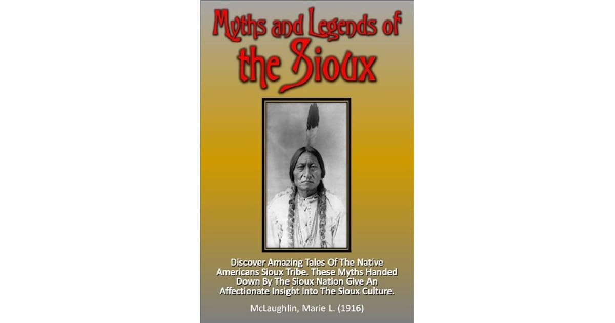 Myths and Legends of the Sioux; Discover Amazing Tales Of The Native ...
