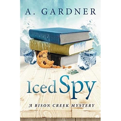 Iced Spy (Bison Creek Mysteries Book 2) by A. Gardner — Reviews ...