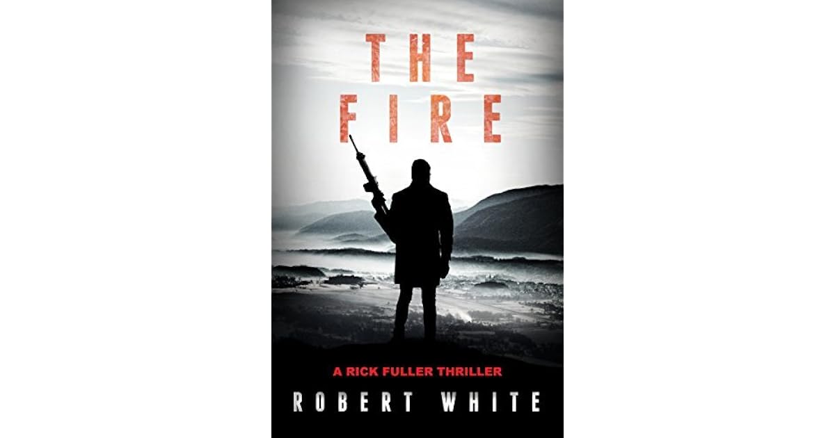 The Fire (Rick Fuller #2) by Robert White