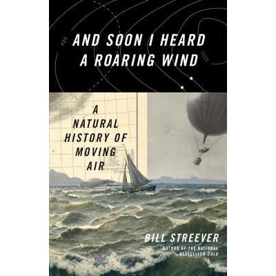 And Soon I Heard A Roaring Wind: A Natural History of Moving Air by ...
