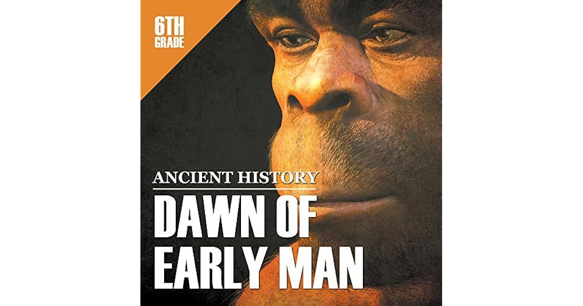6th Grade Ancient History: Dawn of Early Man: Prehistoric Man ...