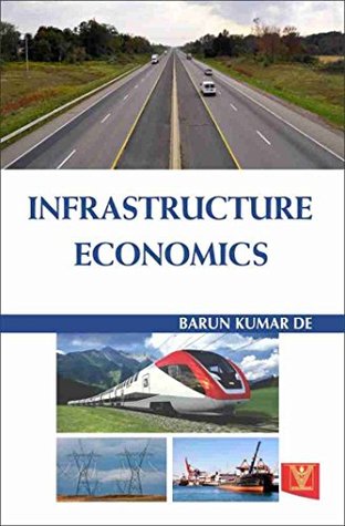 Infrastructure Economics by Barun Kumar De
