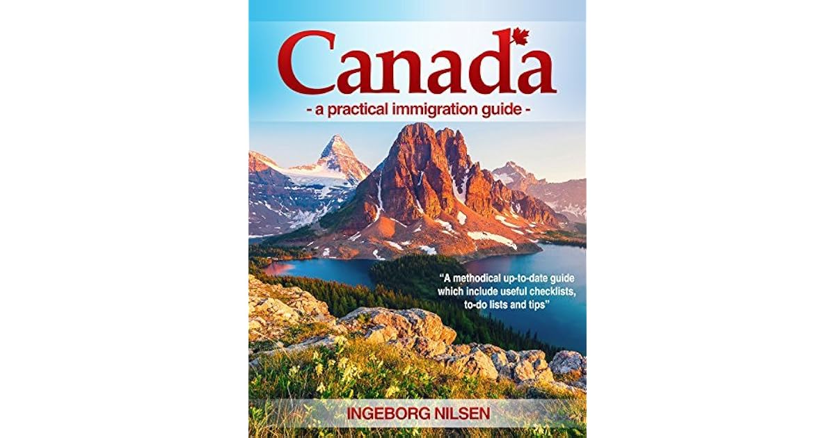 Canada - a practical immigration guide by Ingeborg Nilsen