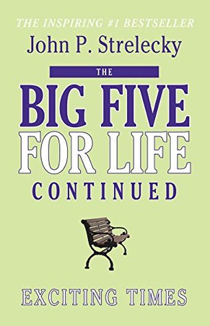 The Big Five for Life Continued: Exciting Times by John P. Strelecky