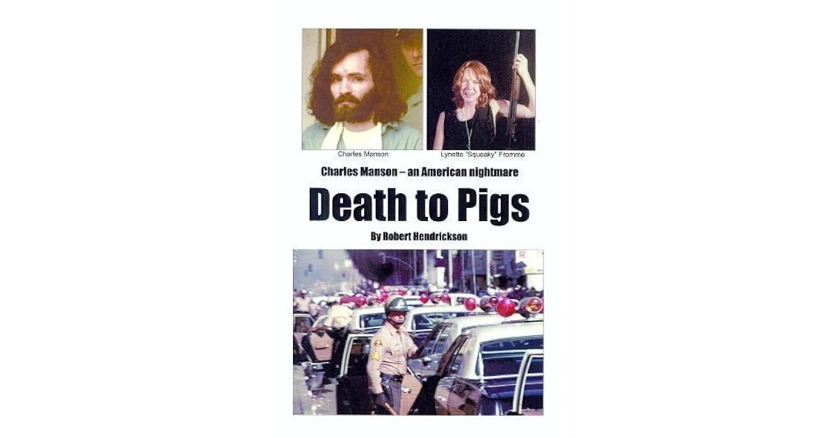 The new MANSON Book "Death to Pigs" by filmmaker Robert Hendrickson ...