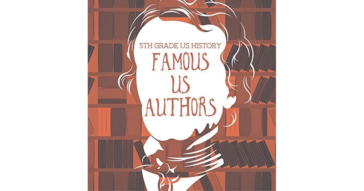 5th Grade US History: Famous US Authors: Fifth Grade Books American ...