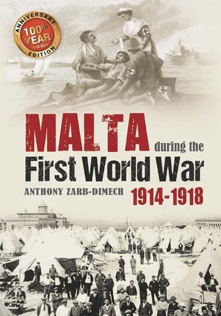 Malta during the First World War 1914-1918 by Anthony Zarb Dimech