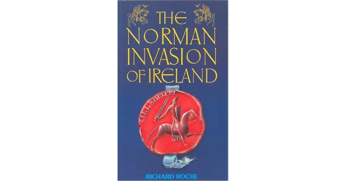 The Norman Invasion of Ireland by Richard Roche