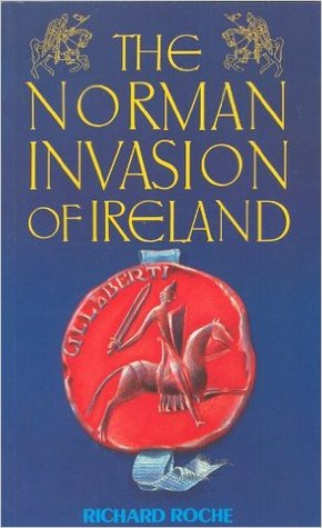 The Norman Invasion of Ireland by Richard Roche