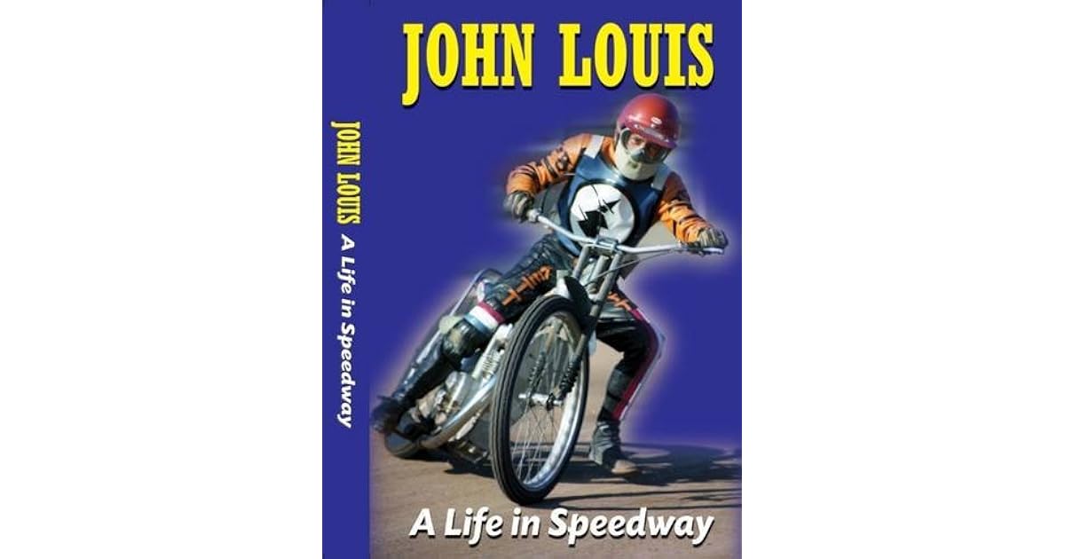 John Louis: A Life in Speedway by John Louis