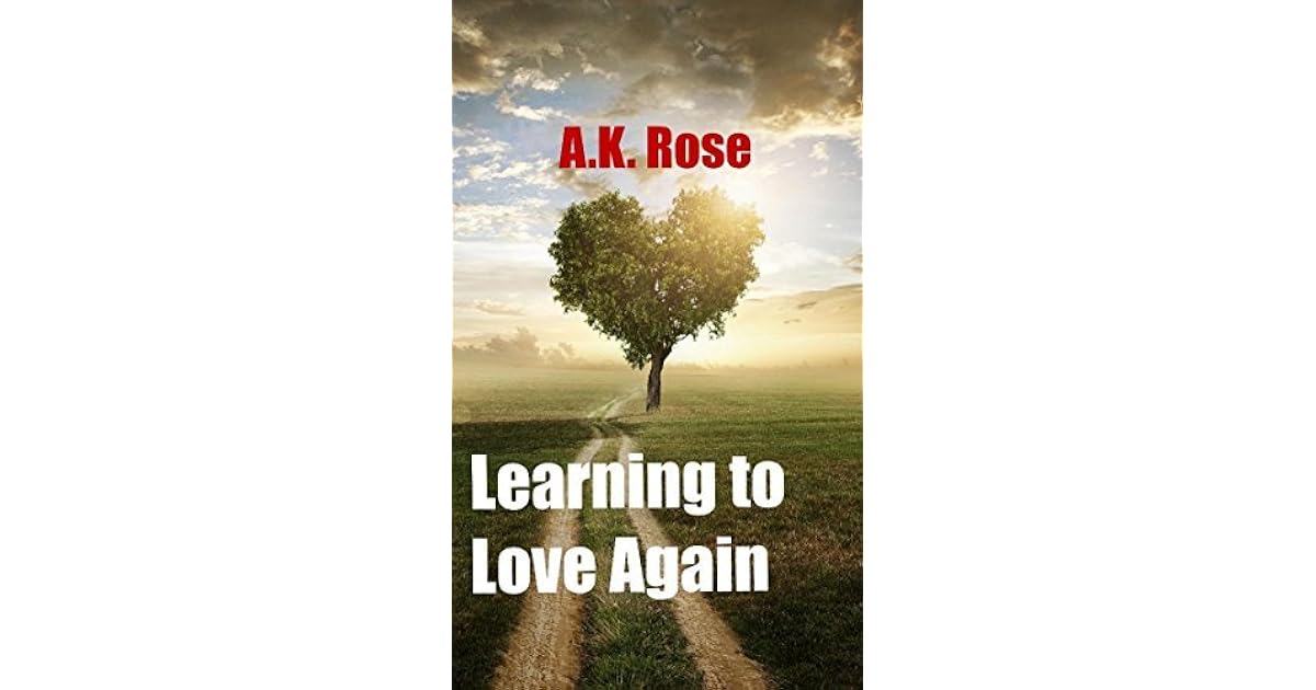 Learning to Love Again by A.K. Rose