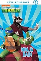 Ninja Dad! (Teenage Mutant Ninja Turtles) by Shane Johnson