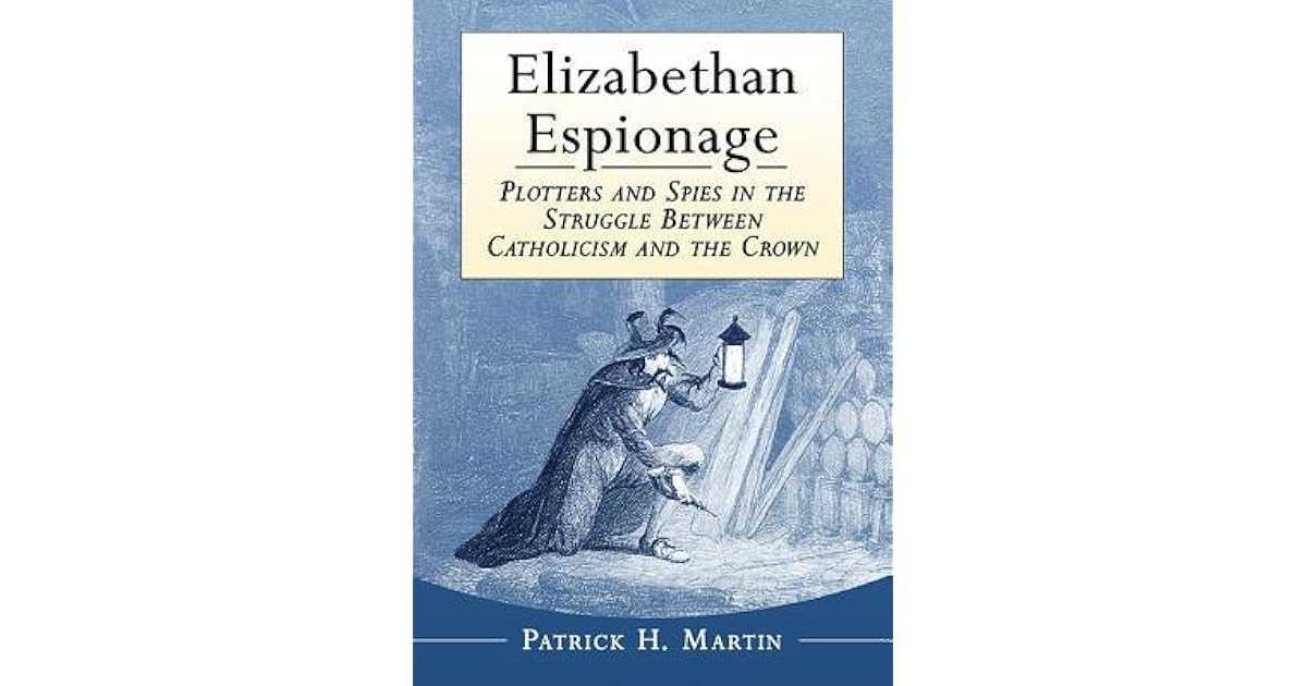 Elizabethan Espionage: Plotters and Spies in the Struggle Between ...