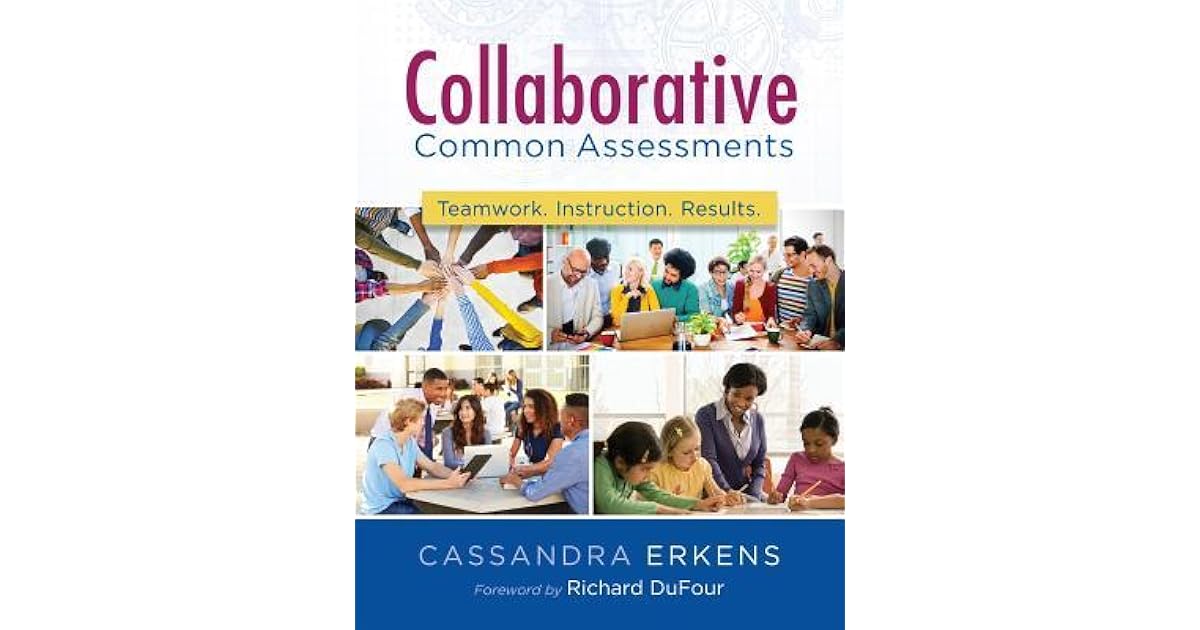 Collaborative Common Assessments: Teamwork. Instruction. Results. by ...