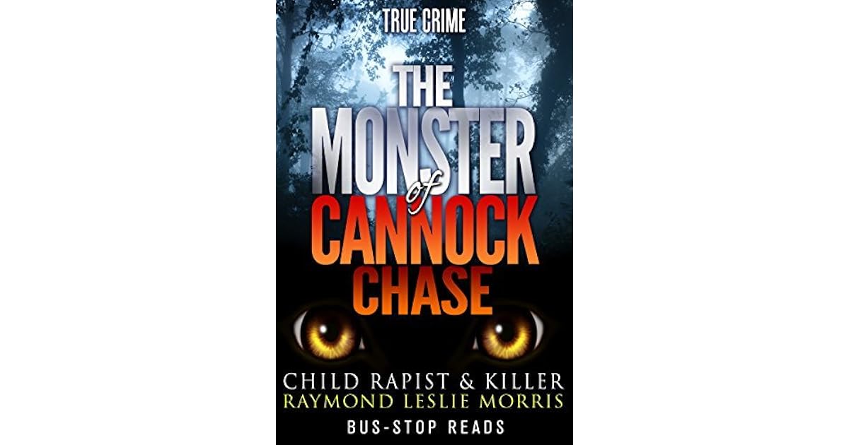 The Monster of Cannock Chase: Child Rapist & Killer Raymond Leslie ...