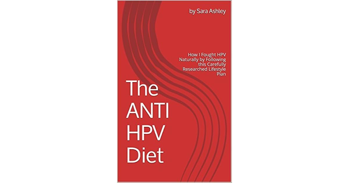 The ANTI HPV Diet: How I Fought HPV Naturally by Following This ...