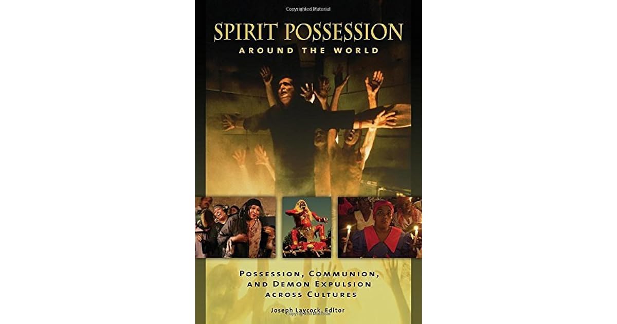 Spirit Possession Around the World: Possession, Communion, and Demon ...