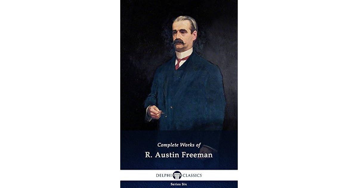 Complete Works of R. Austin Freeman by R. Austin Freeman