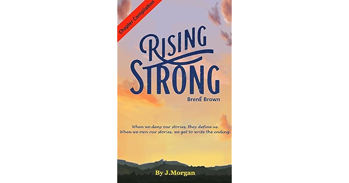 Rising Strong: Rising Strong: by Brene Brown | Chapter Compilation by J ...