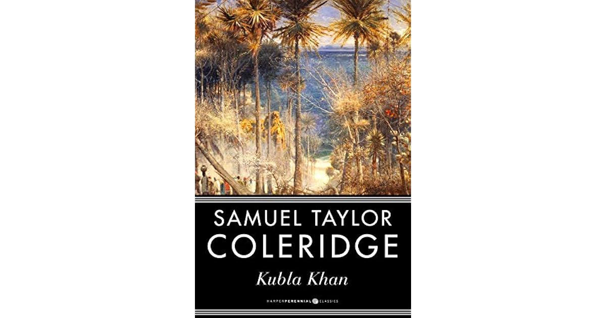 Kubla Khan by Samuel Taylor Coleridge