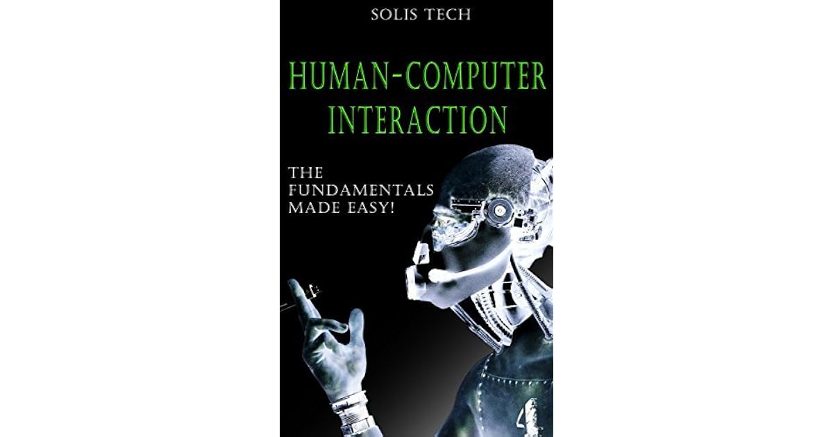 Human-Computer Interaction: The Fundamentals Made Easy! by Solis Tech
