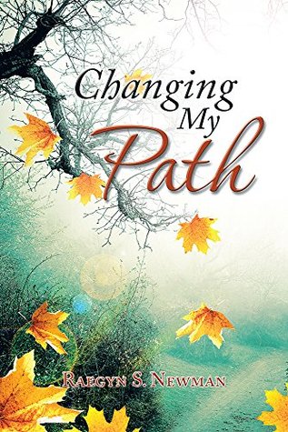 Changing My Path by Raegyn S. Newman