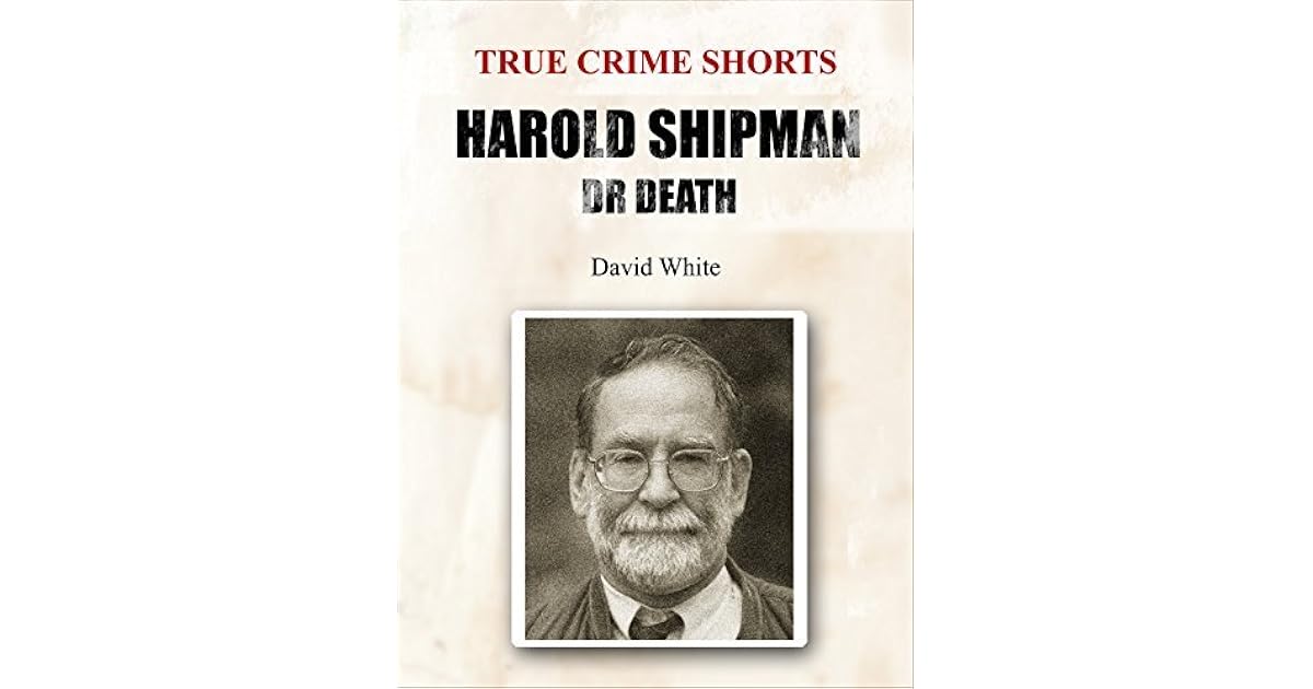 Harold Shipman: Dr Death (True Crime Shorts, #10) by David White