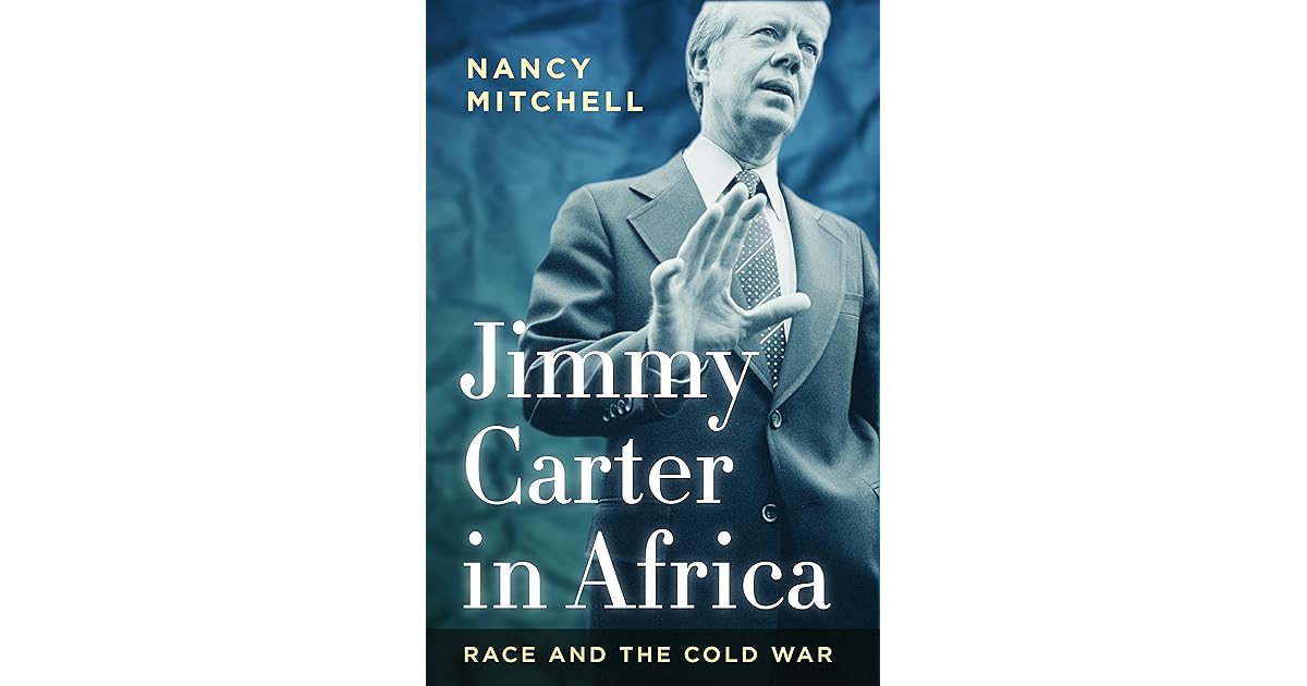 Jimmy Carter in Africa: Race and the Cold War by Nancy Mitchell