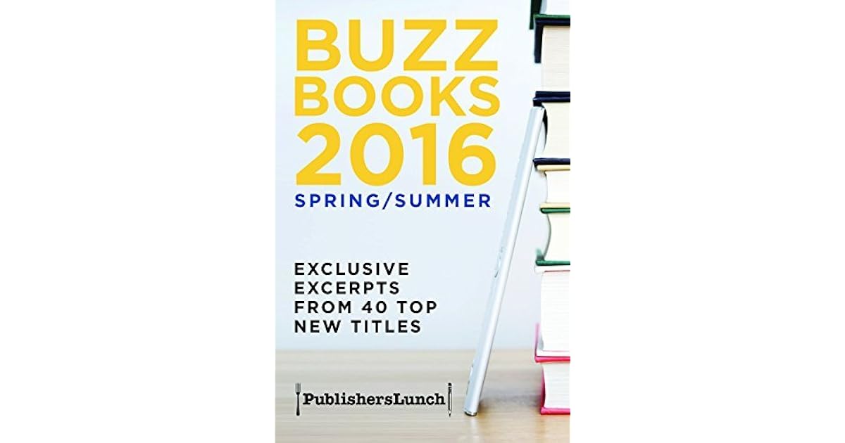 Buzz Books 2016: Spring/Summer: Exclusive Excerpts from 40 Top New ...