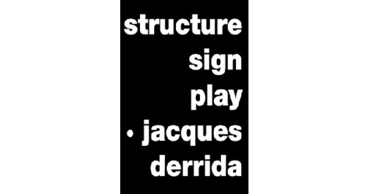 Structure, Sign, and Play by Jacques Derrida