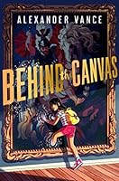 Behind the Canvas by Alexander Vance