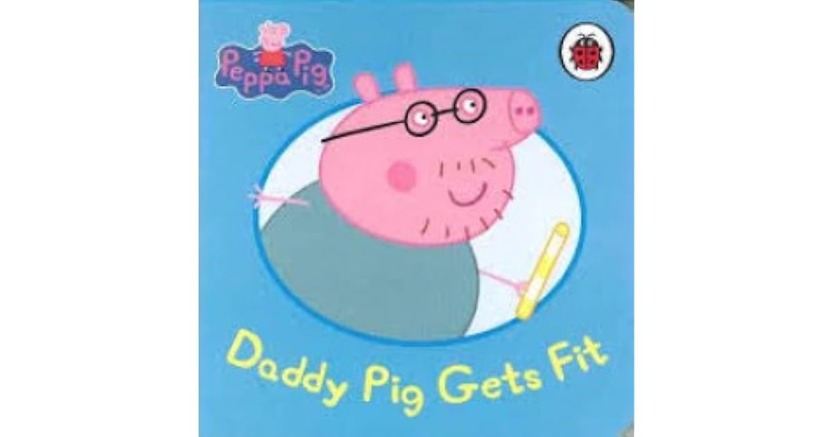 Peppa Pig: Daddy Pig Gets Fit by Neville Astley