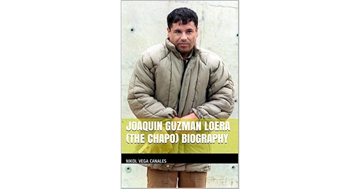 Joaquin Guzman Loera (The Chapo) Biography by Nikol Vega Canales