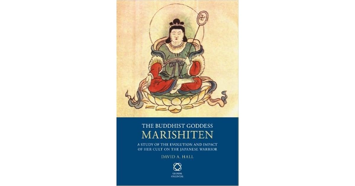 The Buddhist Goddess Marishiten: A Study of the Evolution and Impact of ...