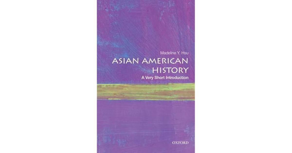 Asian American History: A Very Short Introduction by Madeline Y. Hsu