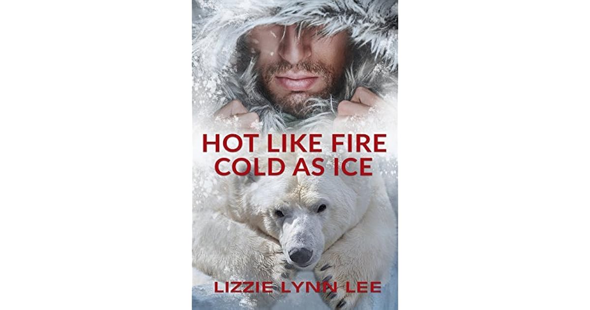 Hot Like Fire, Cold As Ice by Lizzie Lynn Lee