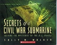 Secrets of a Civil War Submarine: Solving the Mysteries of the H. L ...