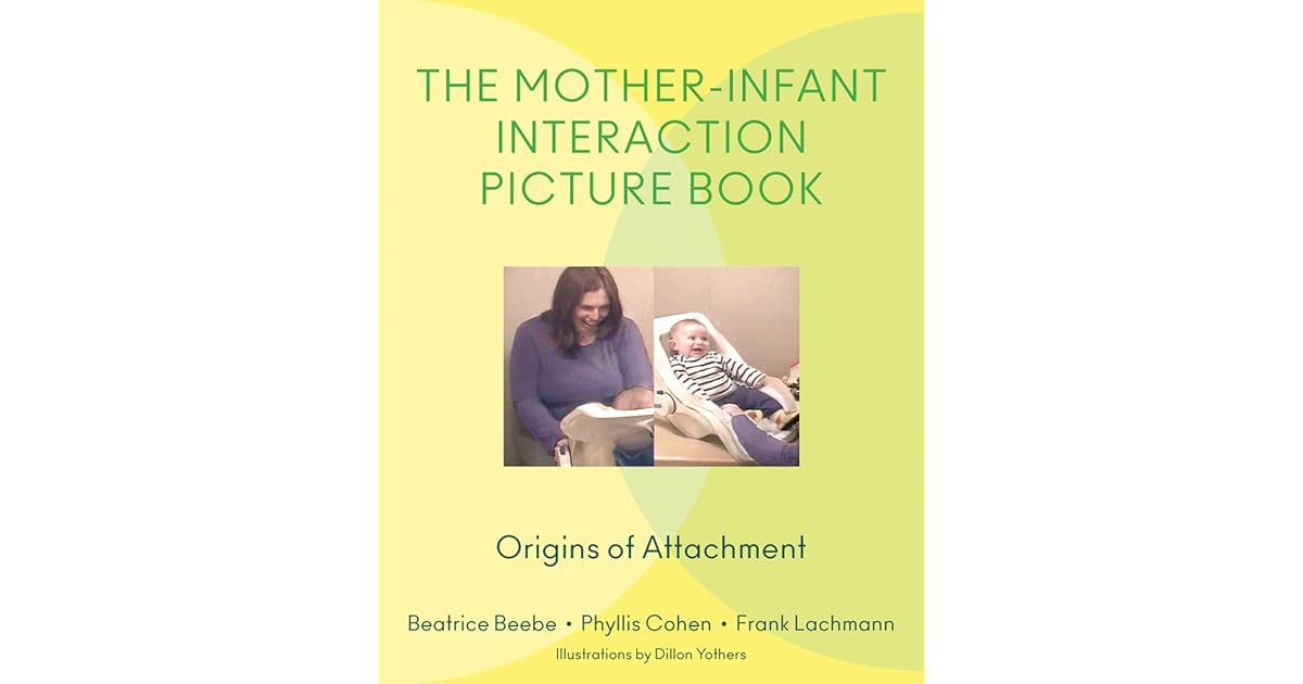 The Mother-Infant Interaction Picture Book: Origins of Attachment by ...