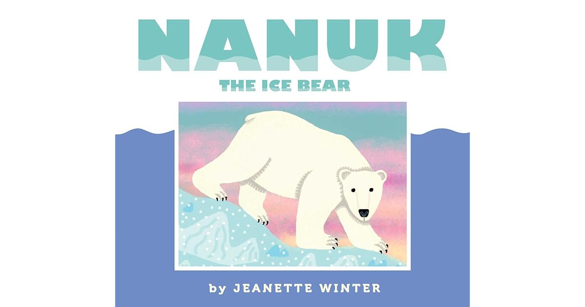 Nanuk the Ice Bear by Jeanette Winter
