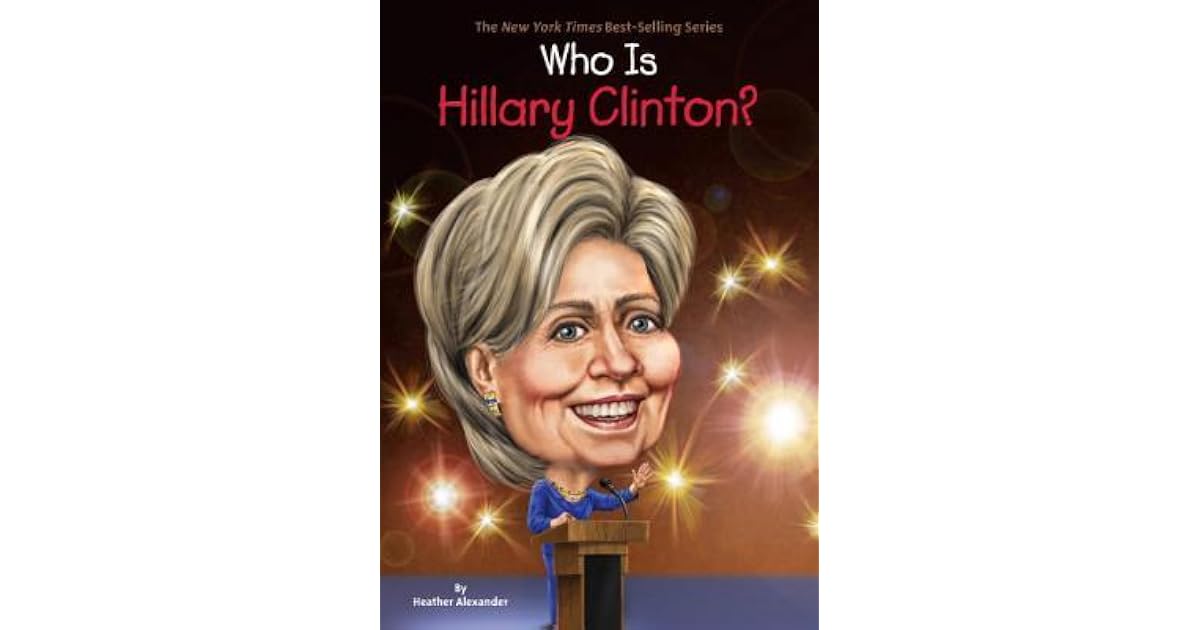 Who Is Hillary Clinton? by Heather Alexander