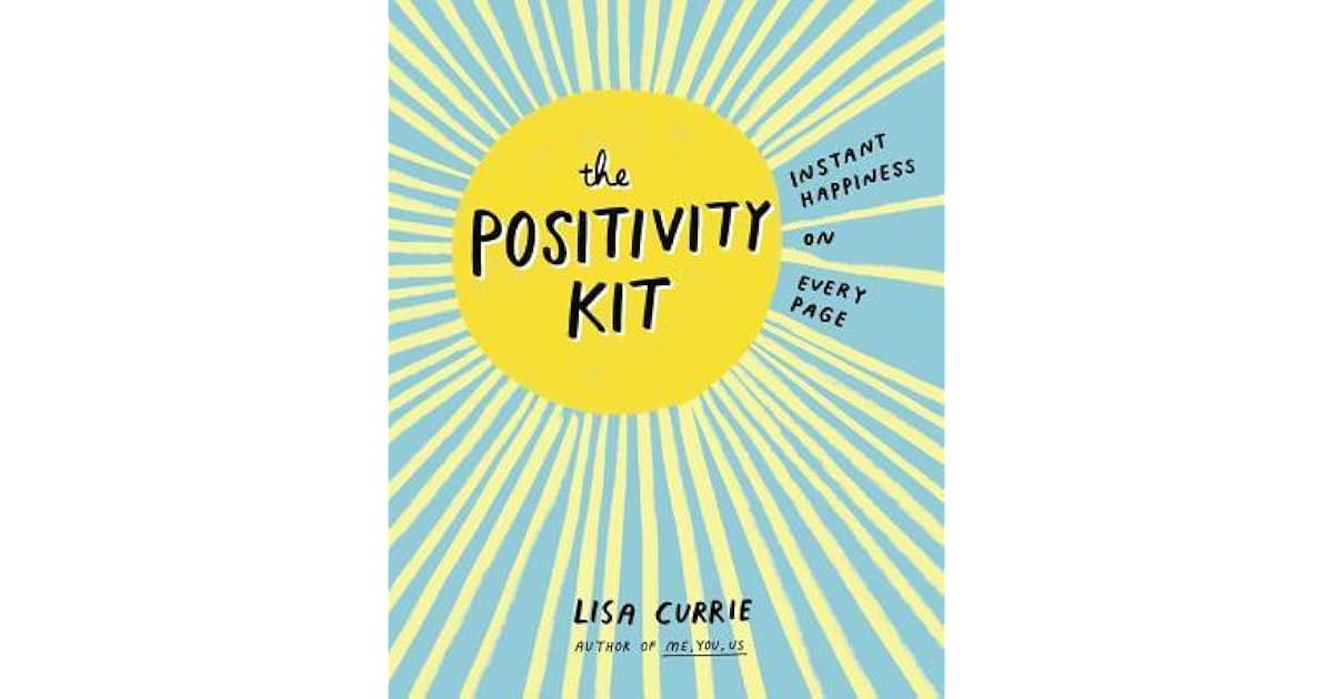The Positivity Kit: Instant Happiness on Every Page by Lisa Currie