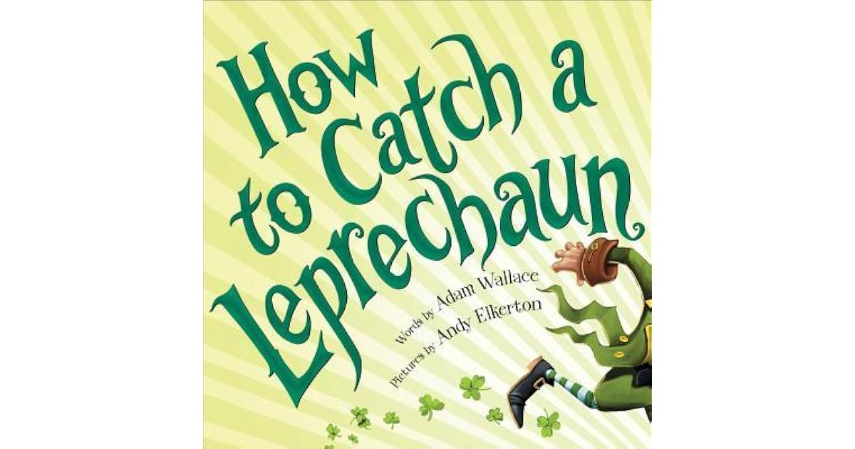 How to Catch a Leprechaun by Adam Wallace